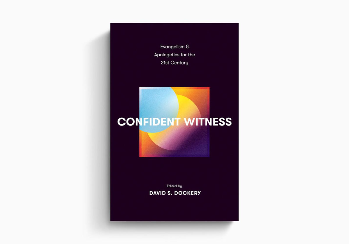 Confident Witness: Evangelism and Apologetics for the 21st Century ...